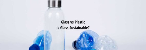 Glass vs Plastics: Is Glass Sustainable? - Lets Grow Cook